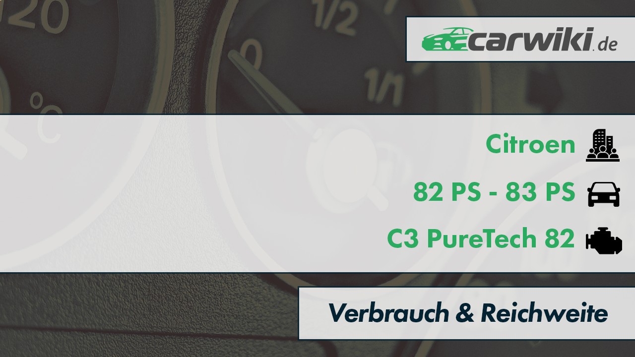 Citroen C3 PureTech 82 Verbrauch & Reichweite | 82 PS - 83 PS | Tabelle
