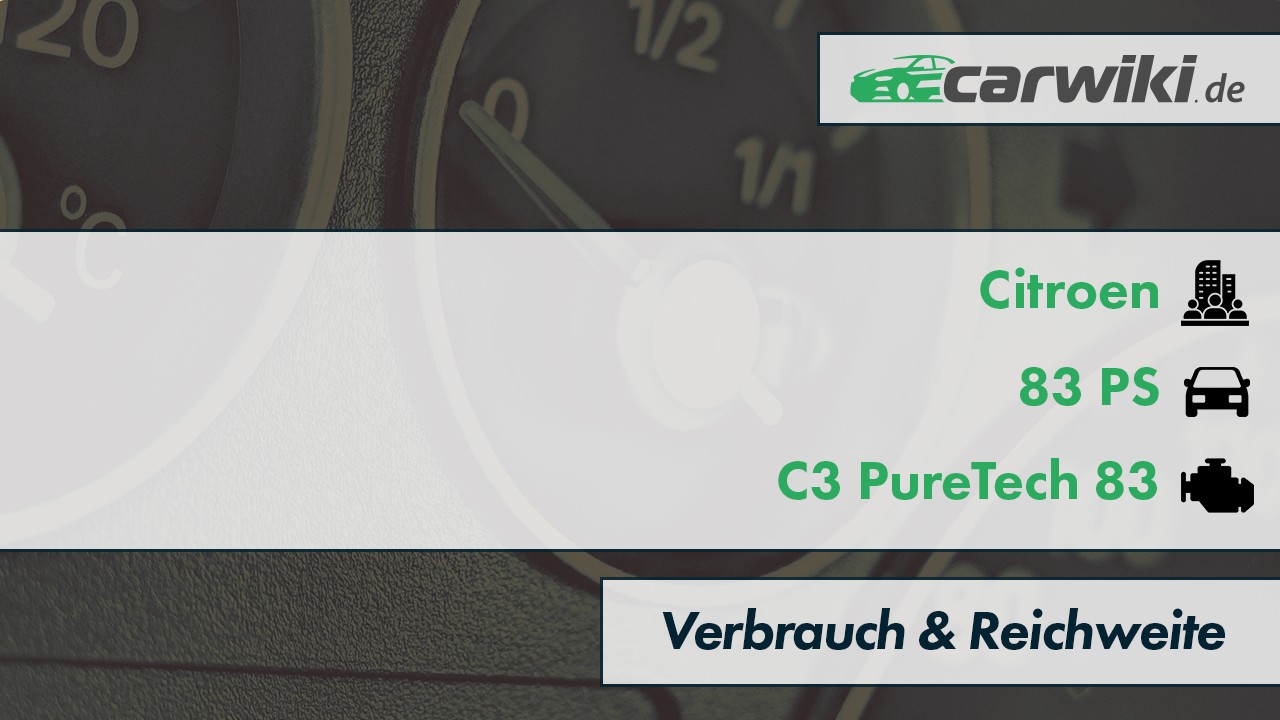 Citroen C3 PureTech 83 Verbrauch & Reichweite | 83 PS | Tabelle
