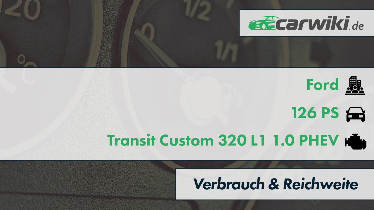 Ford Transit Custom 320 L1 1.0 PHEV Verbrauch & Reichweite | 126 PS ...