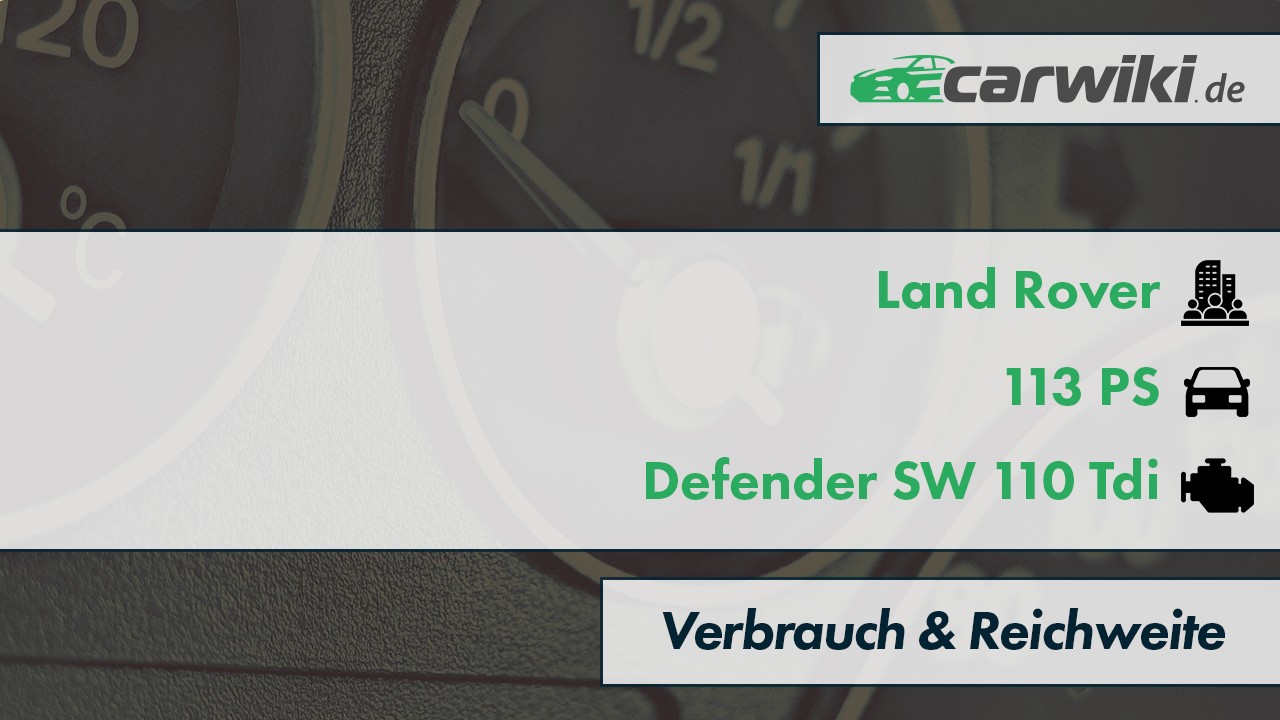 Land Rover Defender SW 110 Tdi Verbrauch & Reichweite | 113 PS | Tabelle