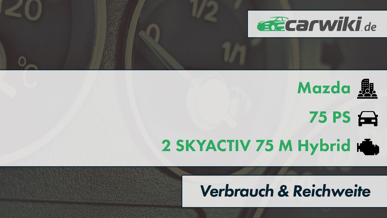 Mazda 2 SKYACTIV 75 M Hybrid Verbrauch & Reichweite | 75 PS | Tabelle