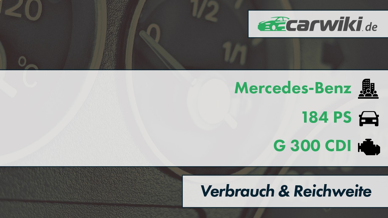Mercedes-Benz G 300 CDI Verbrauch & Reichweite | 184 PS | Tabelle